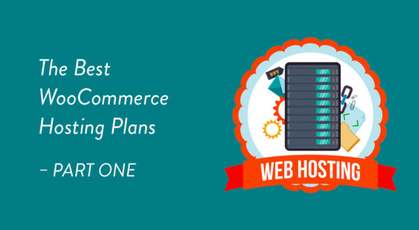 The Best WooCommerce Hosting Plans - Part One - CommerceGurus