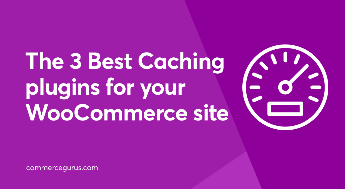 Best Caching Plugins for WooCommerce - CommerceGurus