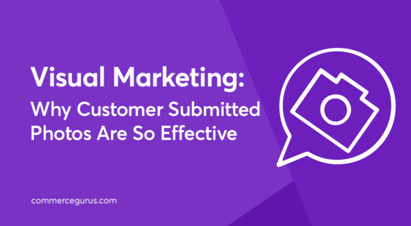 Visual Marketing: Why Customer Submitted Photos Are So Effective ...