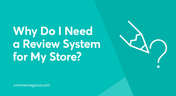 Why Do I Need a Review System? - CommerceGurus