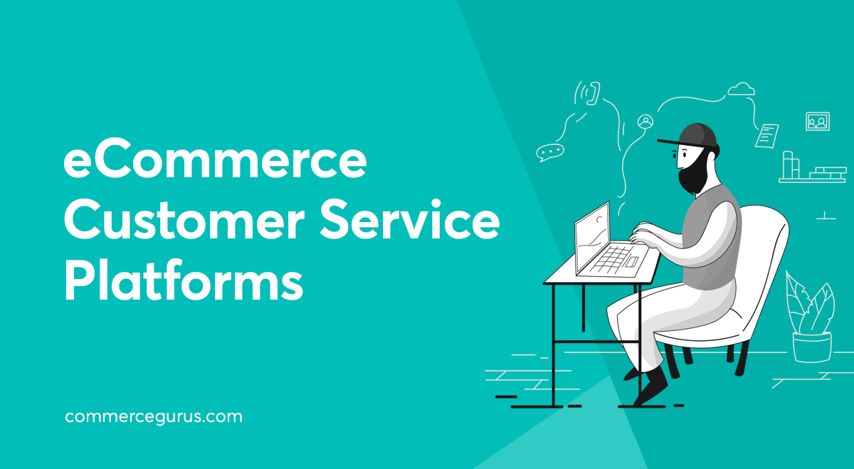 eCommerce Customer Service Platforms - The Top 13 Options