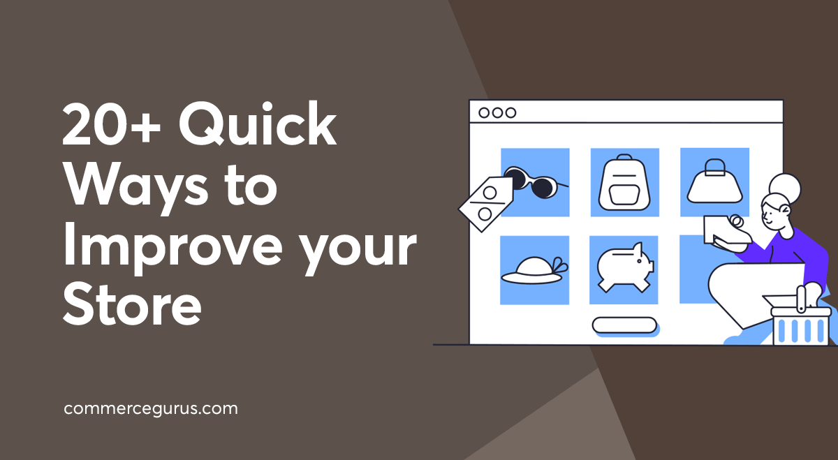 26 Quick Ways to Improve your Store (With Examples) - CommerceGurus