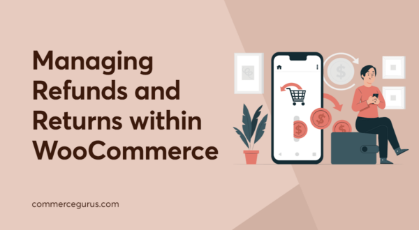 How to Better Manage Refunds and Returns on a WooCommerce Store ...